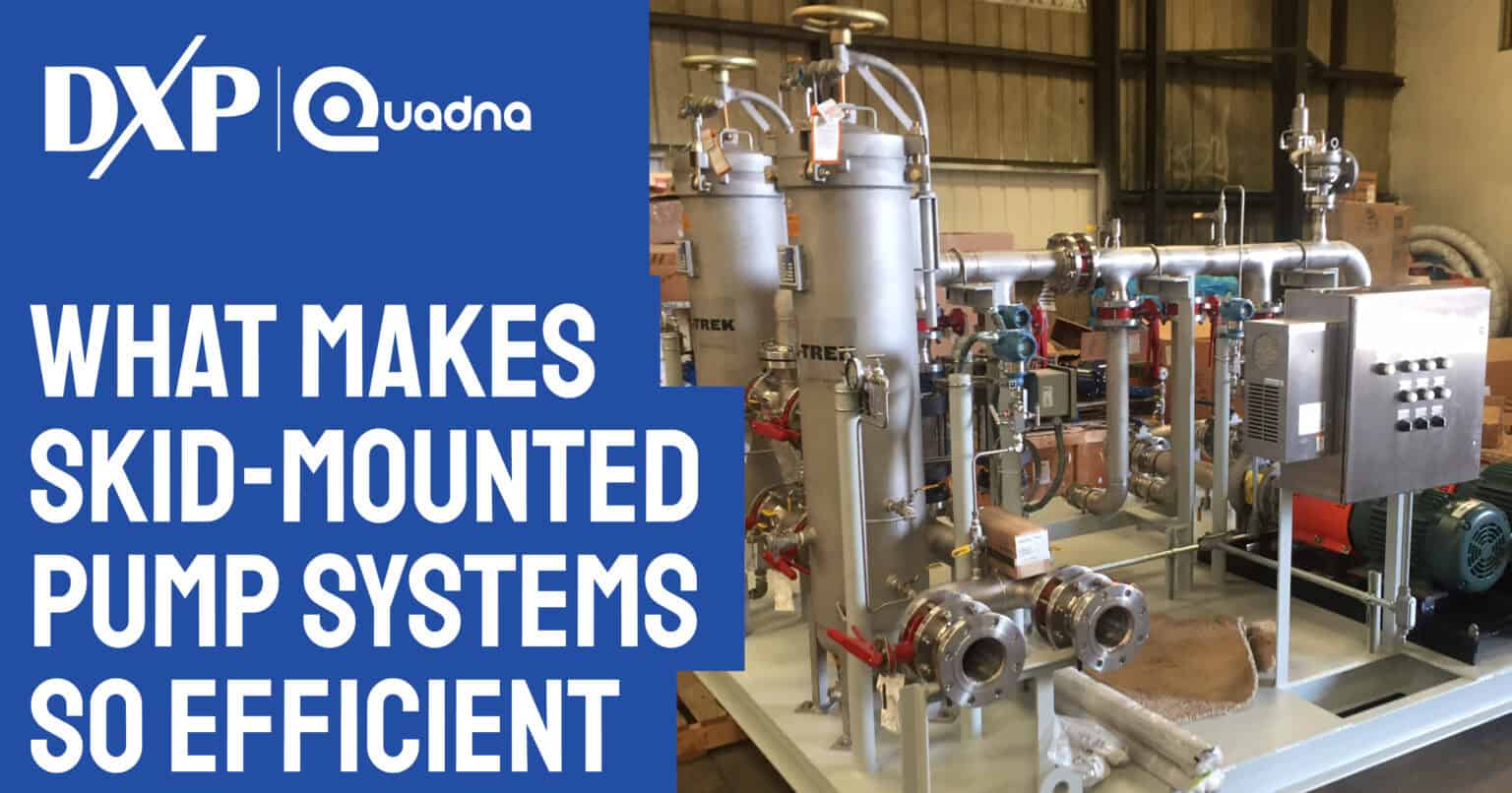 What Makes Skid-Mounted Pump Systems So Efficient? - DXP Quadna